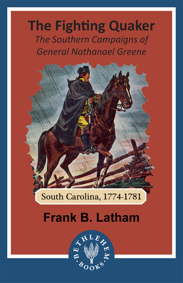 The Fighting Quaker: The Southern Campaigns of General Nathanael Green ...